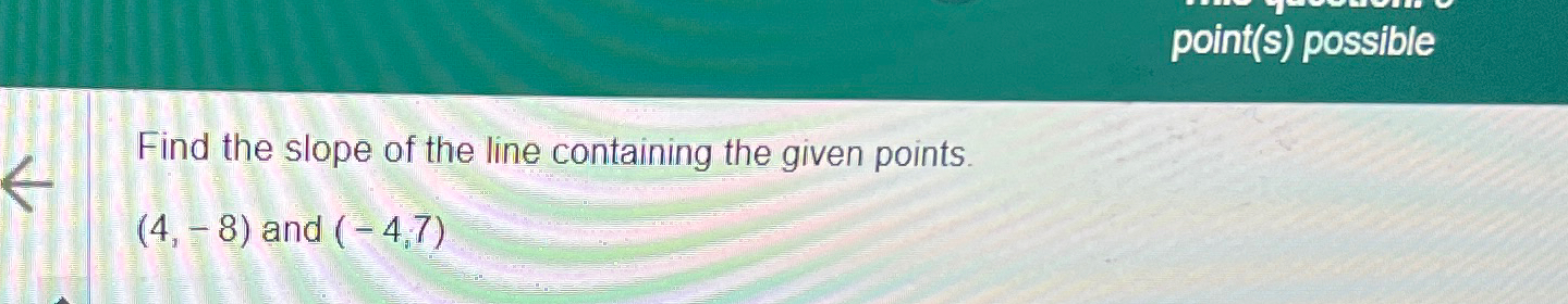Solved point(s) possibleFind the slope of the line | Chegg.com Solved point(s) possibleFind the slope of the line | Chegg.com