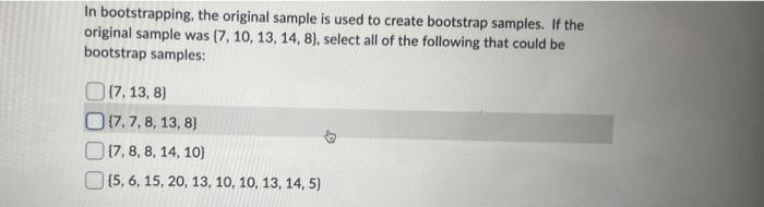 Solved In bootstrapping, the original sample is used to | Chegg.com