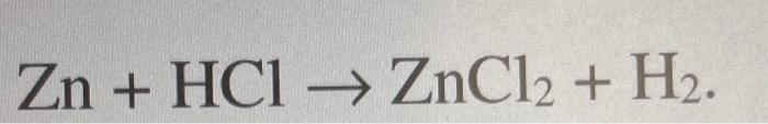 Solved Zn+HCl→ZnCl2+H2 | Chegg.com