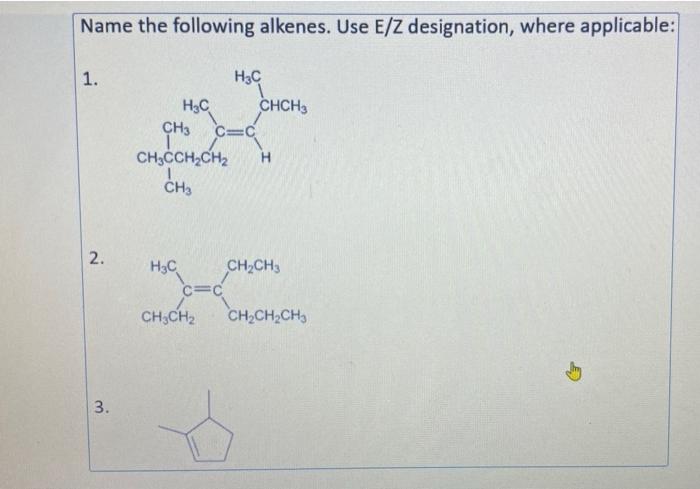 Solved Name the following alkenes. Use E/Z designation, | Chegg.com
