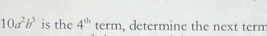 Solved 10a2b3 ﻿is the 4th ﻿term, determine the next term | Chegg.com