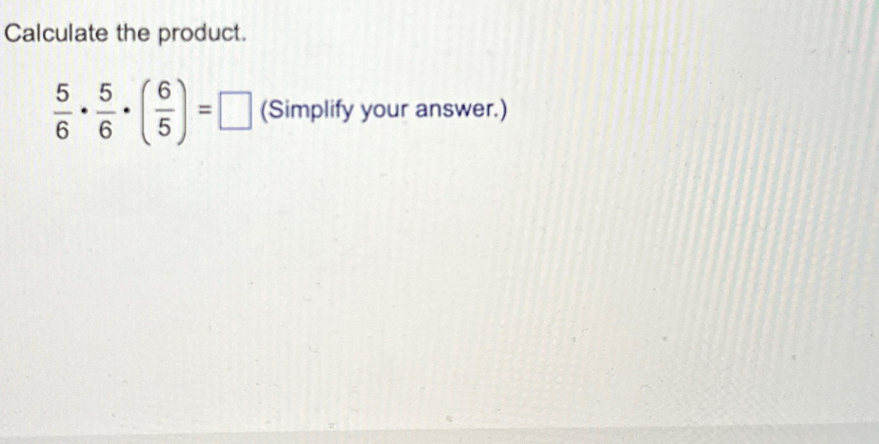 Solved Calculate the product.56*56*(65)=(Simplify your | Chegg.com