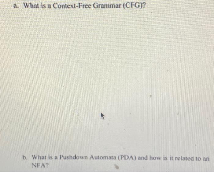 Solved a. What is a Context-Free Grammar (CFG)? b. What is a | Chegg.com