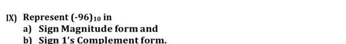 Solved IX) Represent (-96) 10 in a) Sign Magnitude form and | Chegg.com