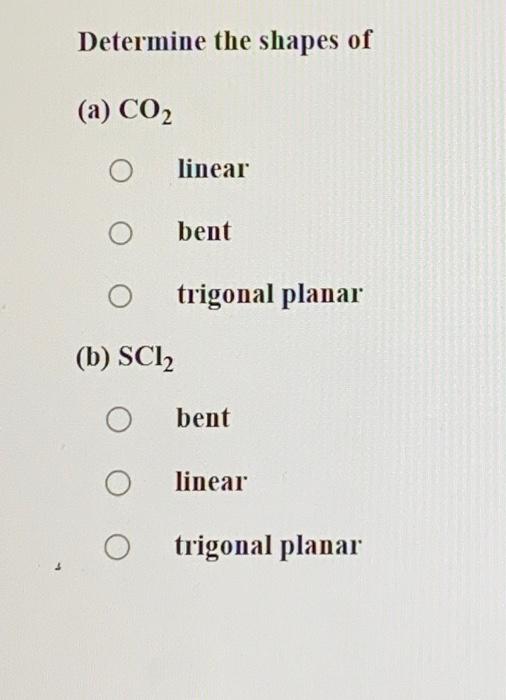 Solved Determine the shapes of (a) CO₂ O O O (b) SCI₂ O O O | Chegg.com