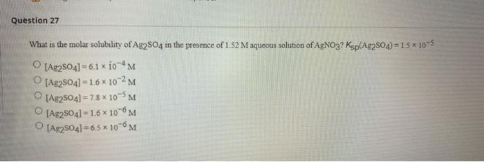 Solved Question 27 What is the molar solubility of Ag2SO4 in | Chegg.com