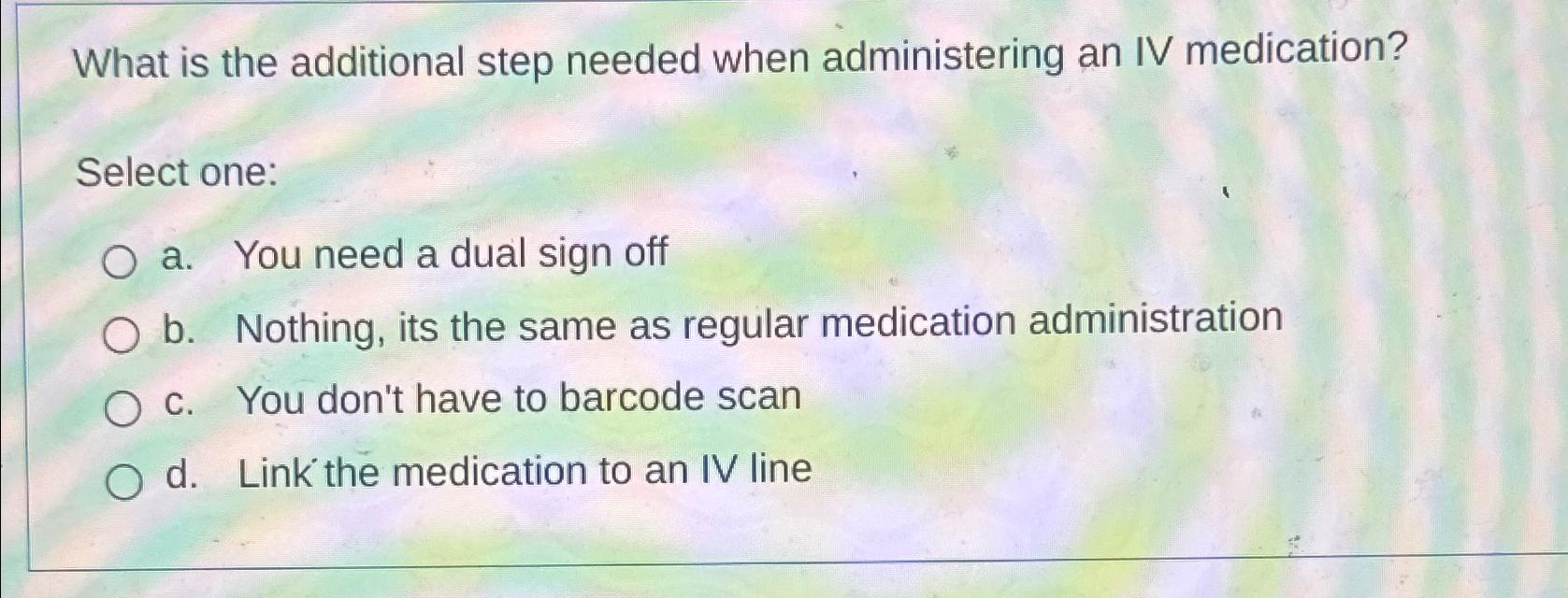 Solved What is the additional step needed when administering | Chegg.com