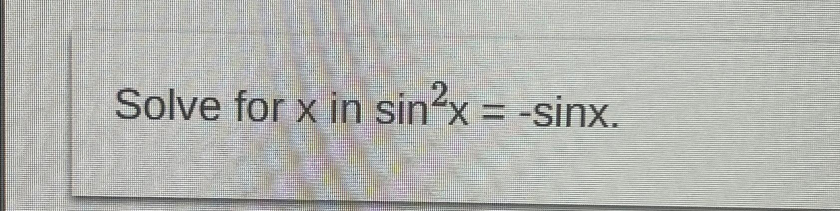 Solved Solve for x ﻿in sin2x=-sinx | Chegg.com