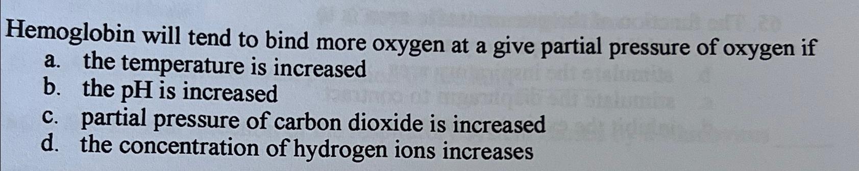 Solved Hemoglobin will tend to bind more oxygen at a give | Chegg.com