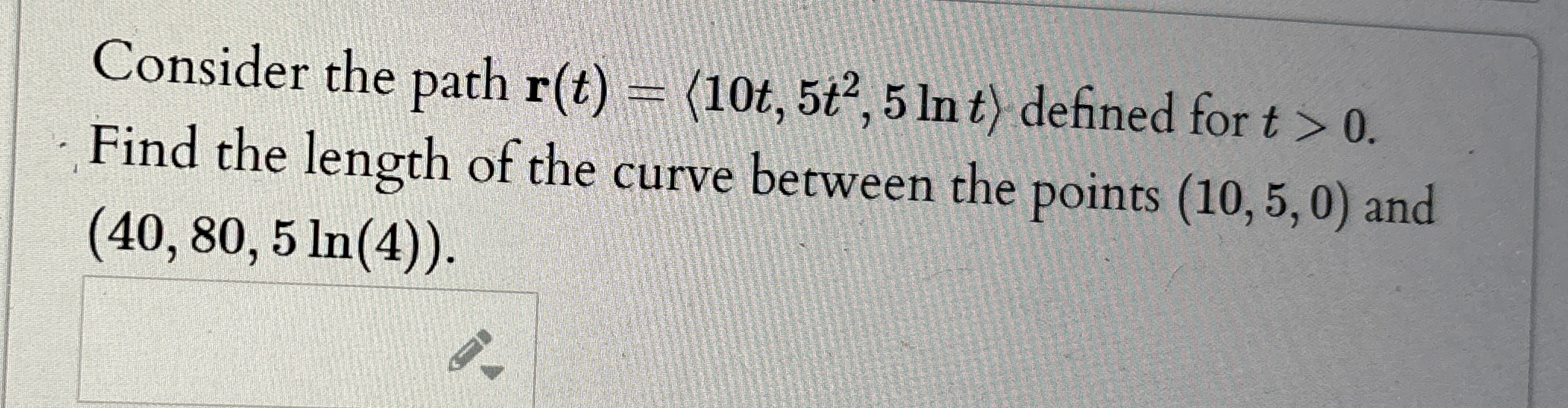 Solved Consider the path r(t)=(:10t,5t2,5lnt:) ﻿defined for | Chegg.com