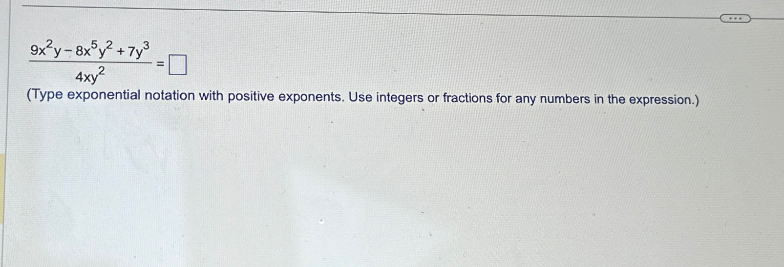 Solved 9x2y-8x5y2+7y34xy2=(Type exponential notation with | Chegg.com