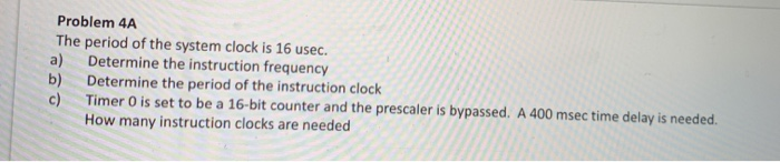Solved Problem 4A The period of the system clock is 16 usec. | Chegg.com