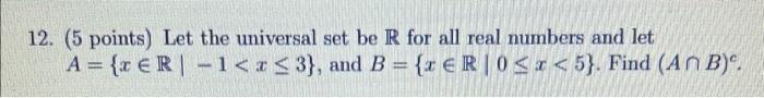 Solved 12. (5 points) Let the universal set be R for all | Chegg.com