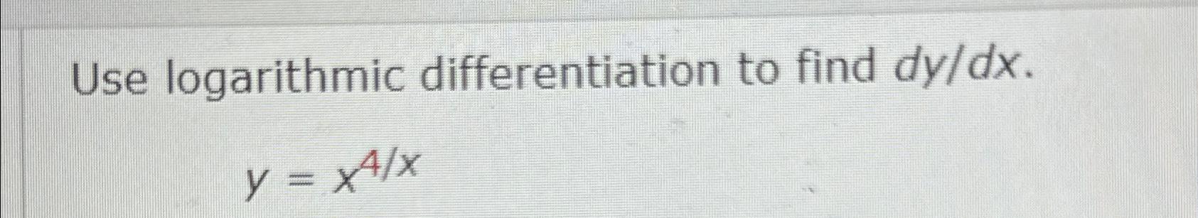 Solved Use logarithmic differentiation to find dy/dx.y=x4x | Chegg.com