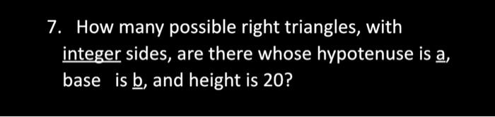 Solved 7. How many possible right triangles, with integer | Chegg.com