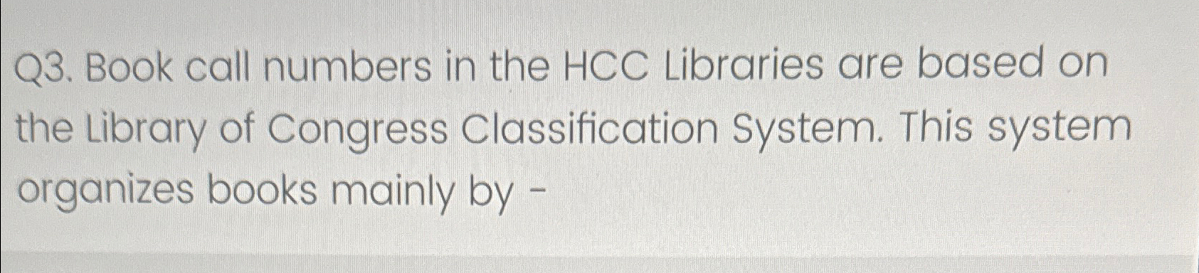 Solved Q3. ﻿Book call numbers in the HCC Libraries are based | Chegg.com