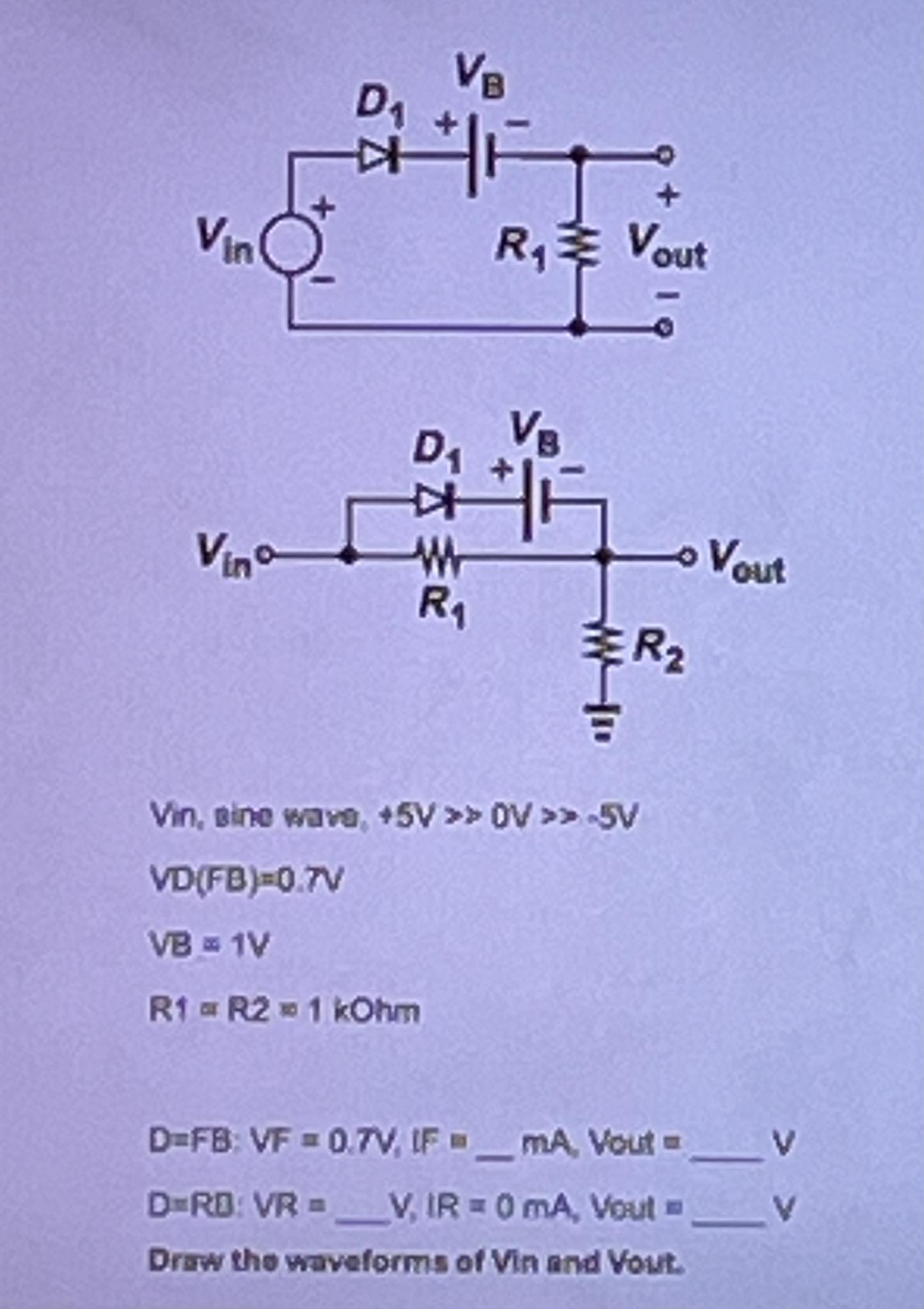 Solved Vin, sine wave, +5V>0V≫-5V VD(FB)=0.7V VB=1V R1=R2=1 | Chegg.com