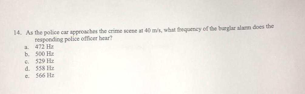 Solved 14. As the police car approaches the crime scene at | Chegg.com