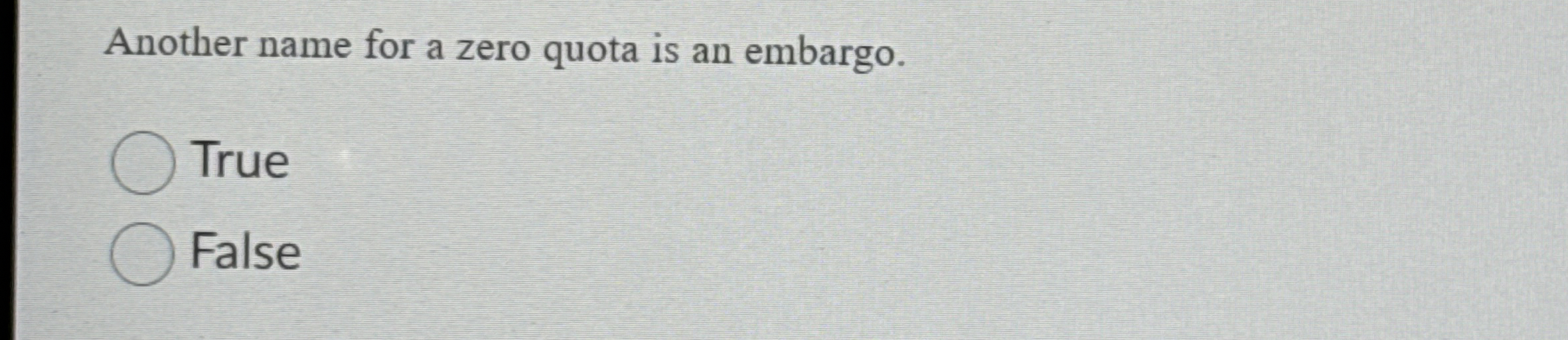 Solved Another name for a zero quota is an embargo.TrueFalse | Chegg.com