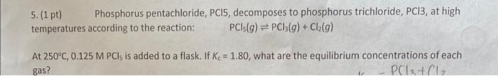 Solved 5. (1 pt) Phosphorus pentachloride, PCl5, decomposes | Chegg.com