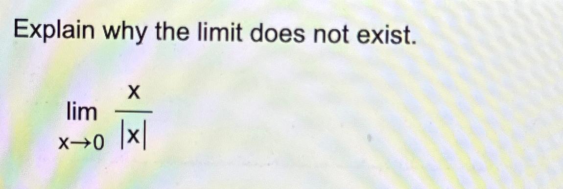 Solved Explain why the limit does not exist.limx→0x|x| | Chegg.com