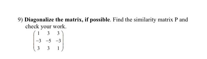 Solved 9) Diagonalize the matrix, if possible. Find the | Chegg.com
