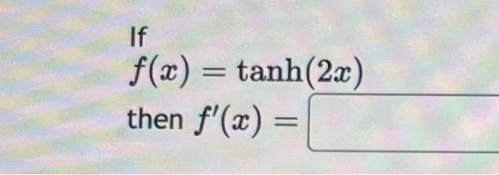 Solved f(x)=tanh(2x) | Chegg.com