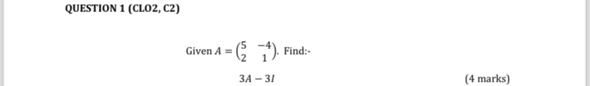 Solved QUESTION 1 (CLO2, ﻿C2)Given A=([5,-4],[2,1]). | Chegg.com
