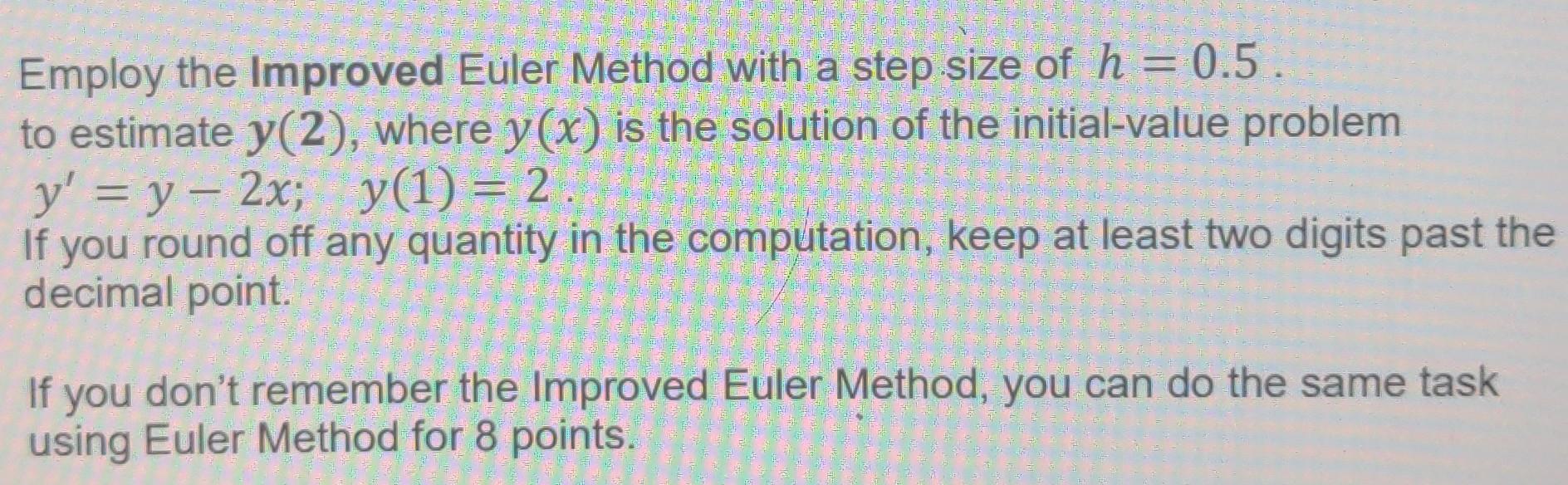Solved Employ the Improved Euler Method with a step size of | Chegg.com