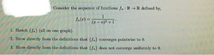 Solved Consider the sequence of functions fn: RR defined by, | Chegg.com