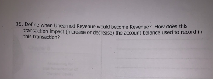 Solved 15. Define when Unearned Revenue would become | Chegg.com