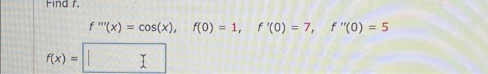 Solved Find f. f(x) = f"(x) = cos(x), f(0) = 1, f'(0) = 7, f | Chegg.com