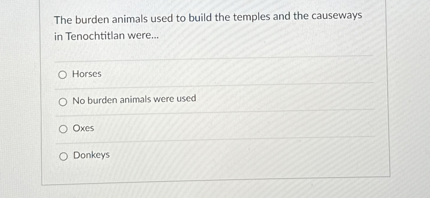 Solved The burden animals used to build the temples and the | Chegg.com