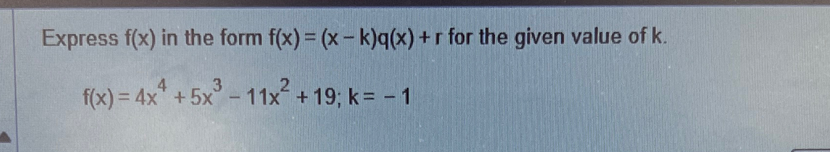 Solved Express f(x) ﻿in the form f(x)=(x-k)q(x)+r ﻿for the | Chegg.com