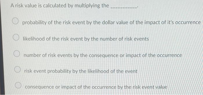 Solved A risk value is calculated by multiplying the | Chegg.com