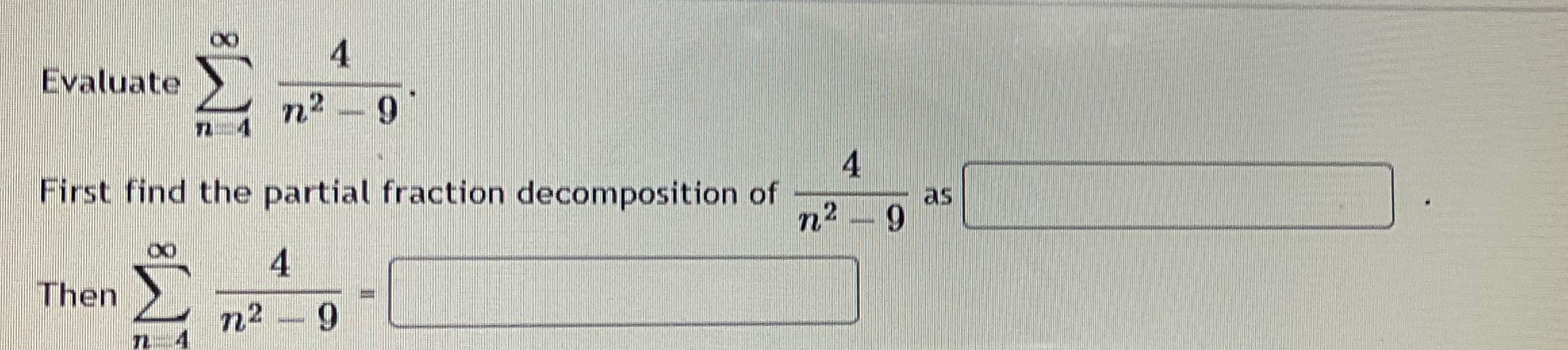 Solved Evaluate ∑n=4∞4n2-9First find the partial fraction | Chegg.com
