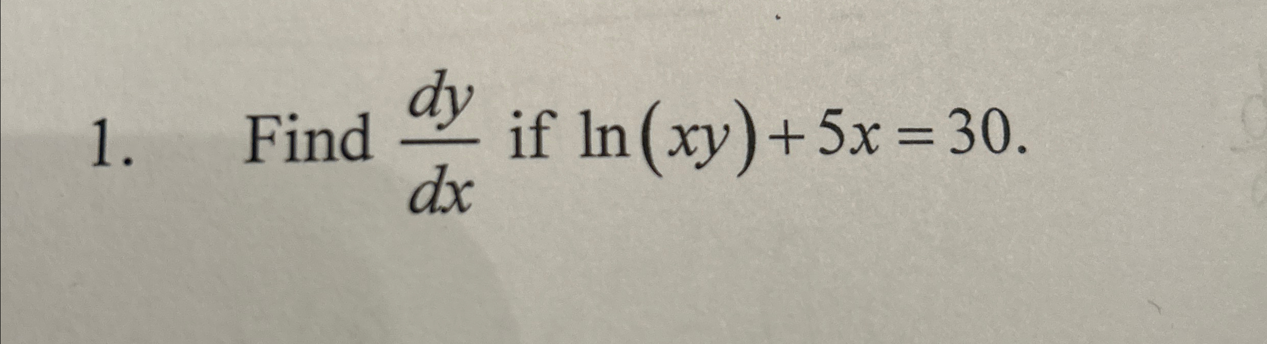 Solved Find dydx ﻿if ln(xy)+5x=30. | Chegg.com