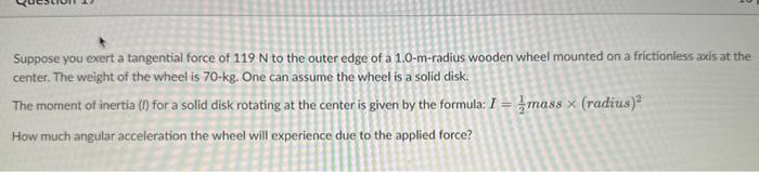 Solved Suppose you exert a tangential force of 119 N to the | Chegg.com