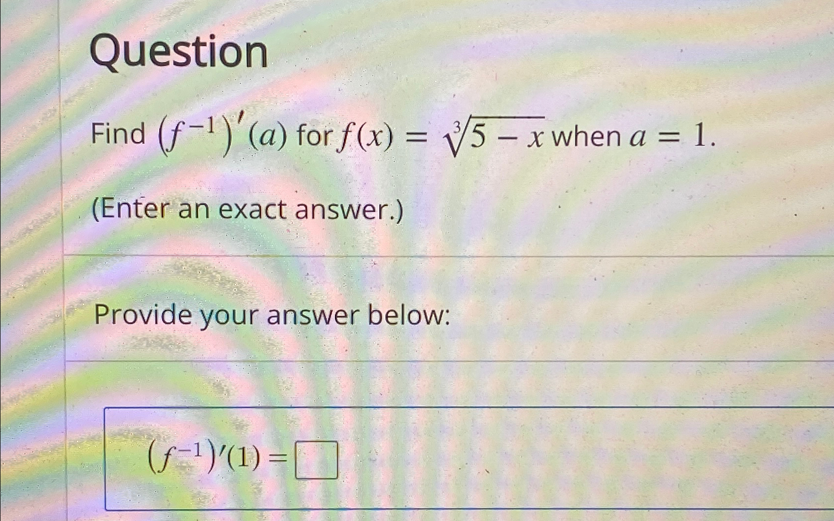 Solved QuestionFind (f-1)'(a) ﻿for f(x)=5-x3 ﻿when a=1(Enter | Chegg.com