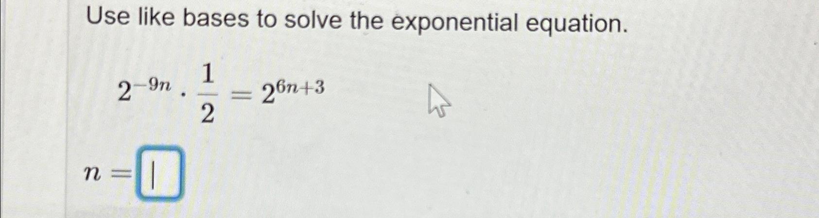Solved Use like bases to solve the exponential | Chegg.com