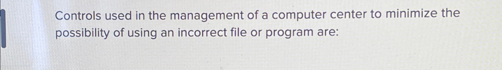 Solved Controls used in the management of a computer center | Chegg.com
