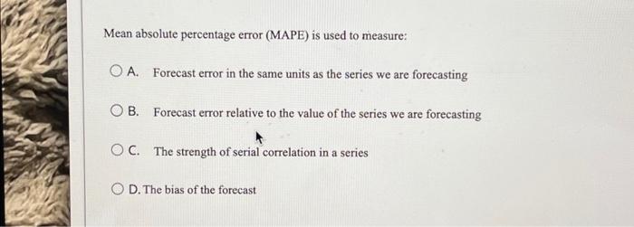 Solved Mean absolute percentage error (MAPE) is used to | Chegg.com