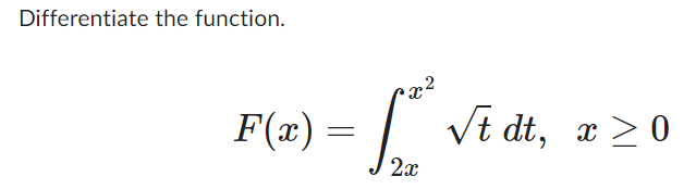 Solved Differentiate the function.F(x)=∫2xx2t2dt,x≥0 | Chegg.com