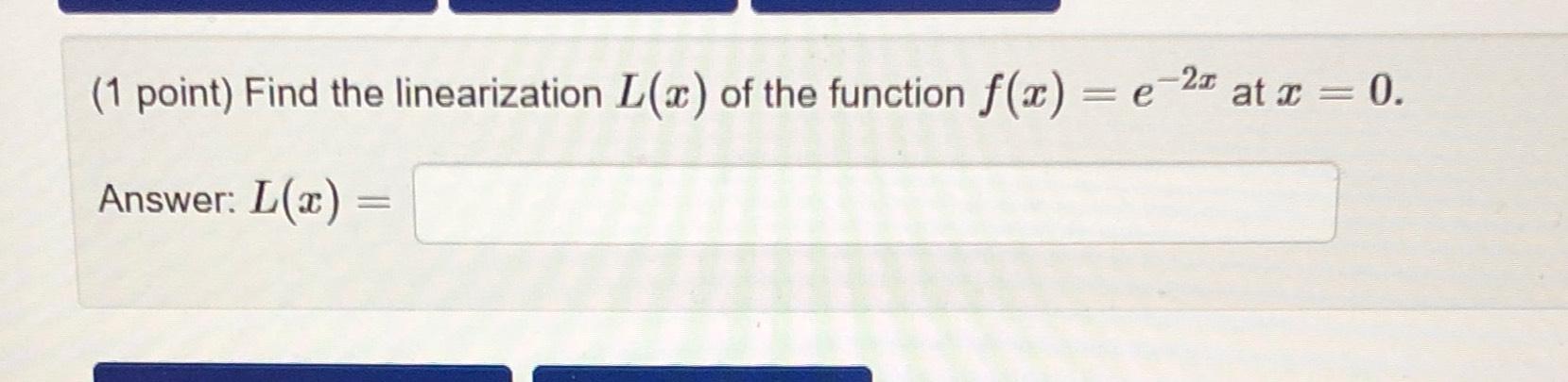 Solved (1 ﻿point) ﻿Find the linearization L(x) ﻿of the | Chegg.com