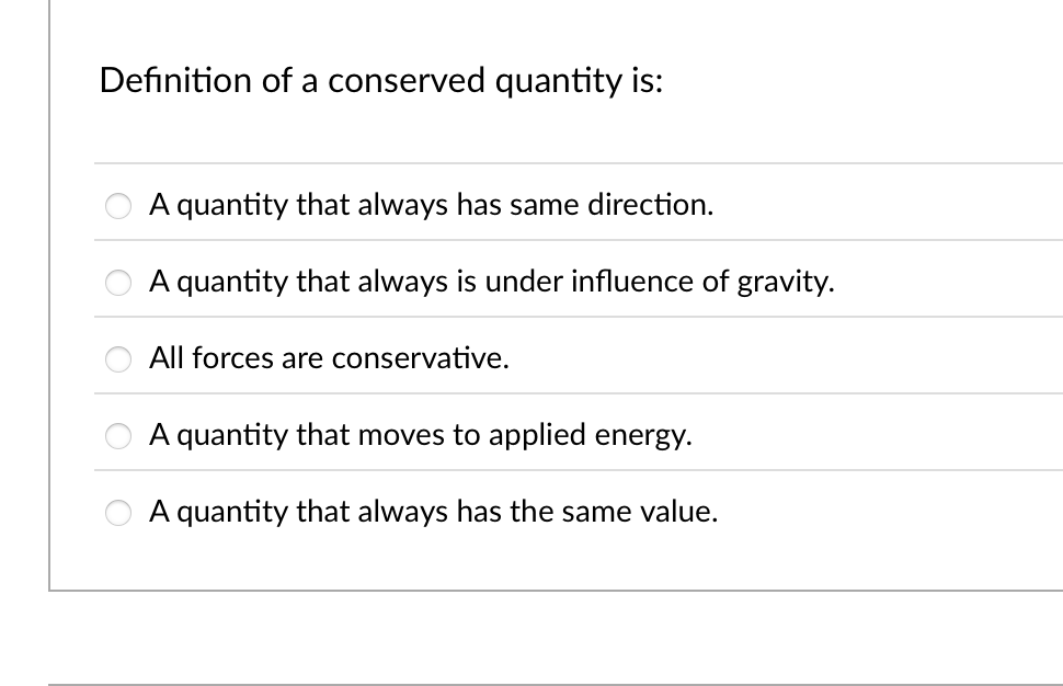 Solved Definition of a conserved quantity is:A quantity that | Chegg.com
