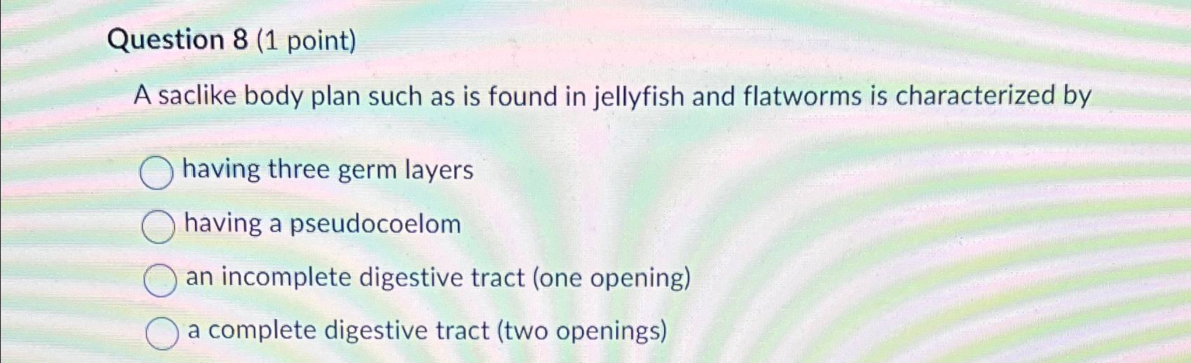 Solved Question 8 (1 ﻿point)A saclike body plan such as is | Chegg.com