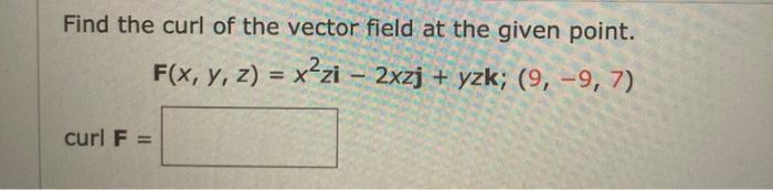 Solved Find the curl of the vector field at the given point. | Chegg.com