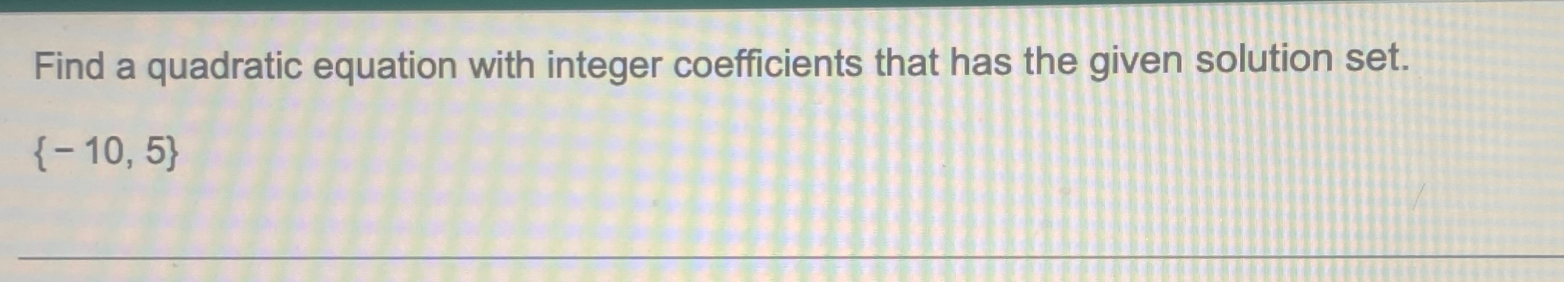 Solved Find a quadratic equation with integer coefficients | Chegg.com
