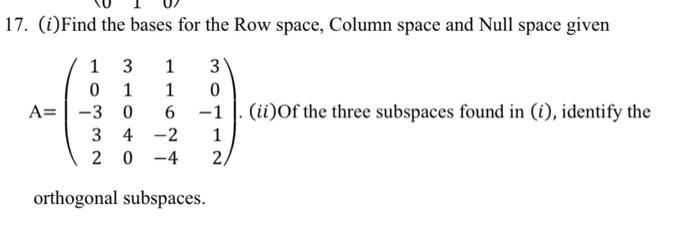 Solved 17. (i)Find the bases for the Row space, Column space | Chegg.com