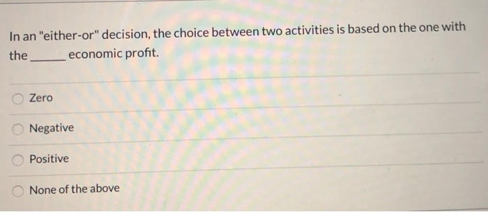Solved In an "either-or" decision, the choice between two | Chegg.com